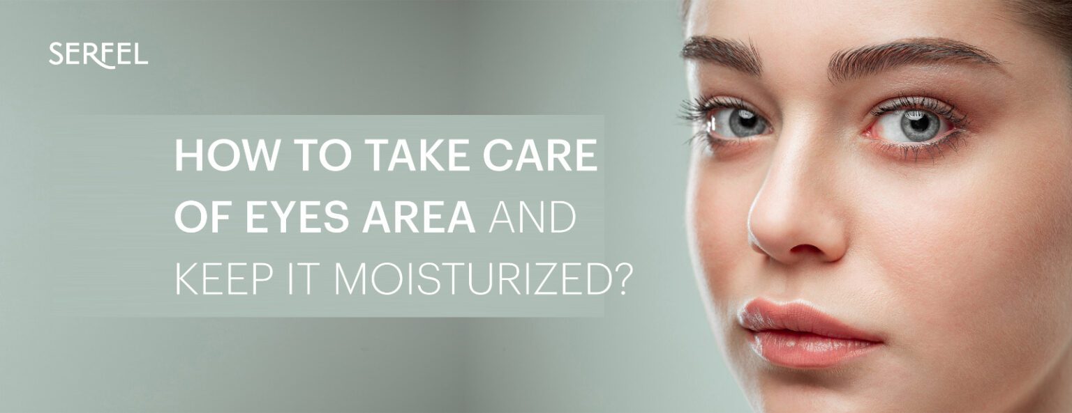 How to Take Care of Eyes Area And Keep It Moisturized? - سيرفل